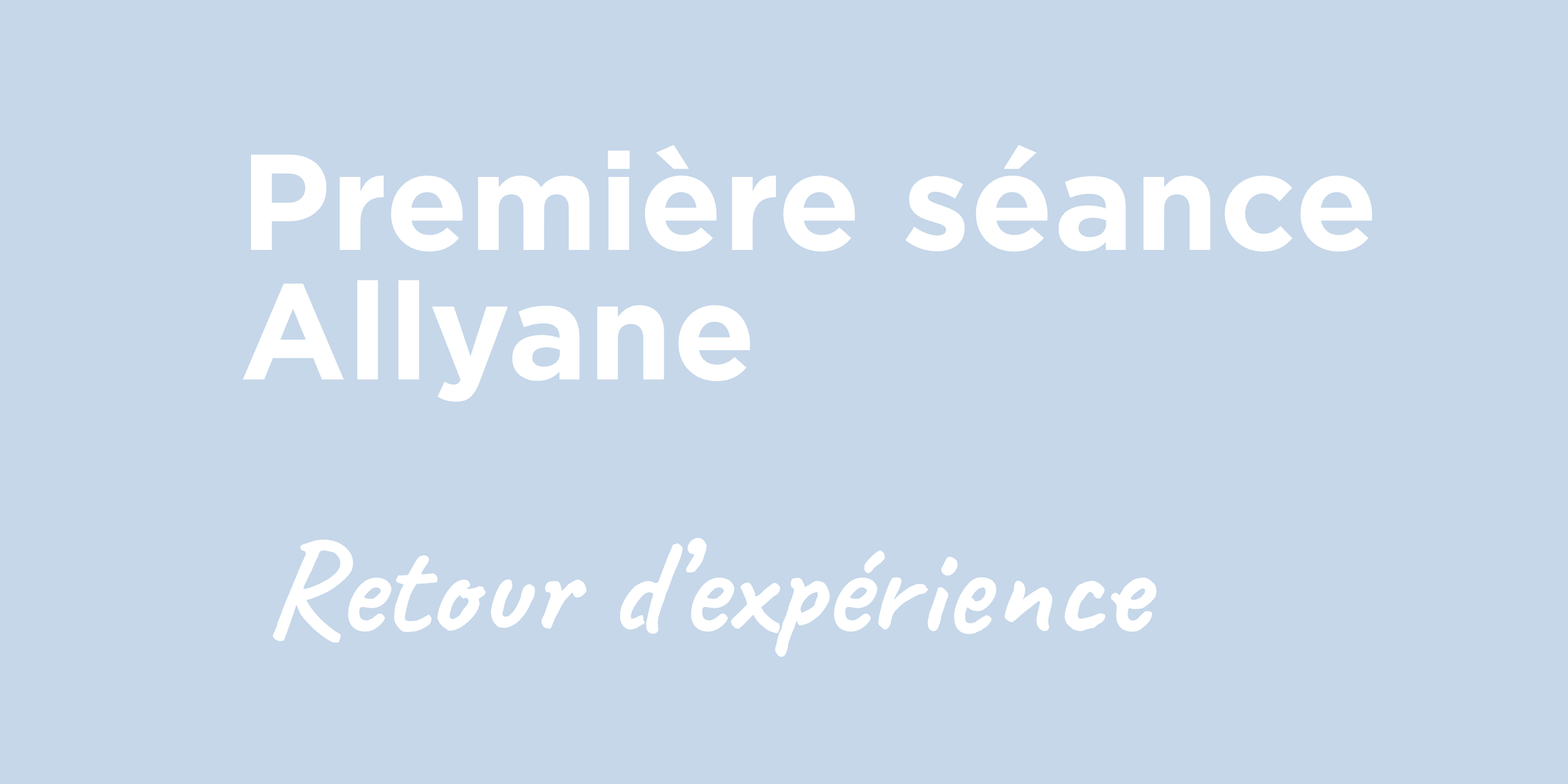 La séance se déroule de manière très fluide & agréable - ALLYANE